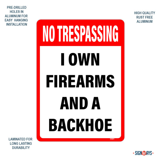 No Trespassing, I own Firearms And A Backhoe Sign – Signs By SignWays